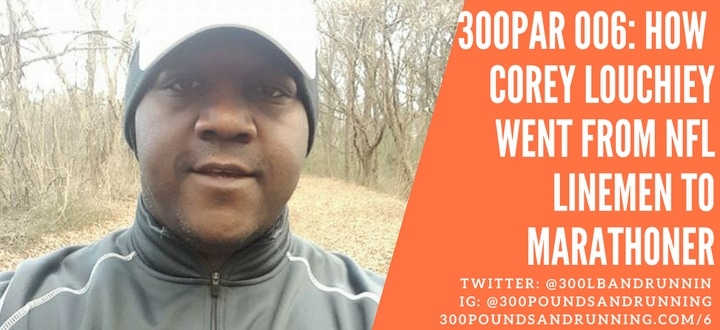 How Corey Louchiey Went From NFL Linemen to Marathoner!?!